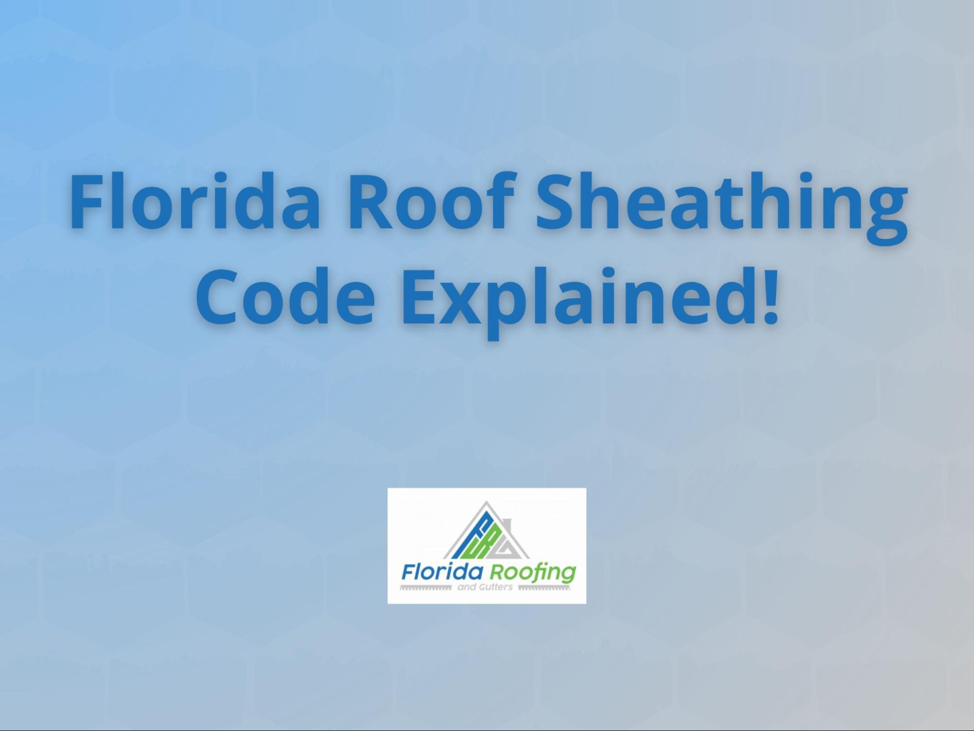 Florida Roof Sheathing Code: What To Know Before Reroofing