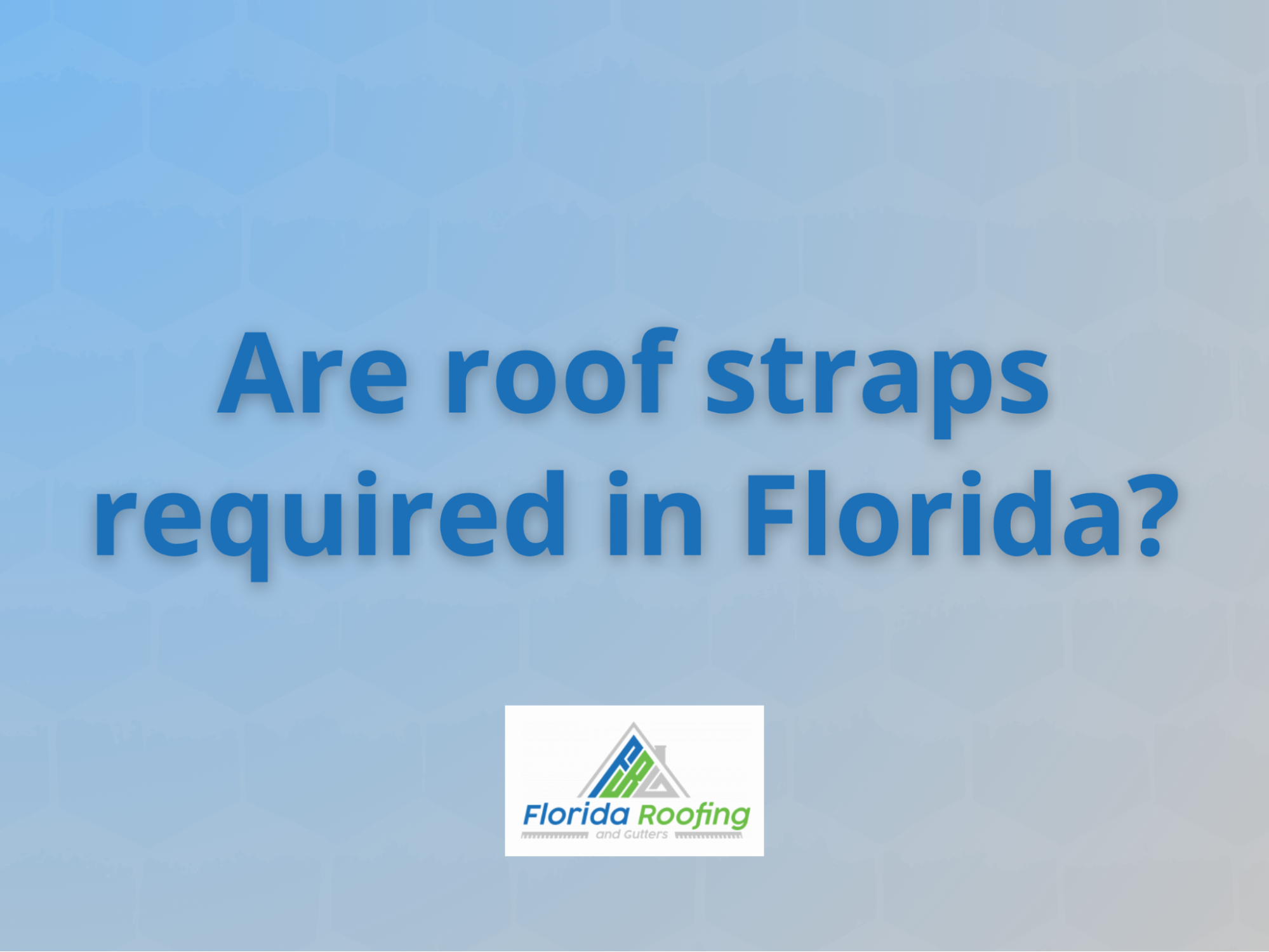 Are Roof Straps Required in Florida? FBC & Insurance Info